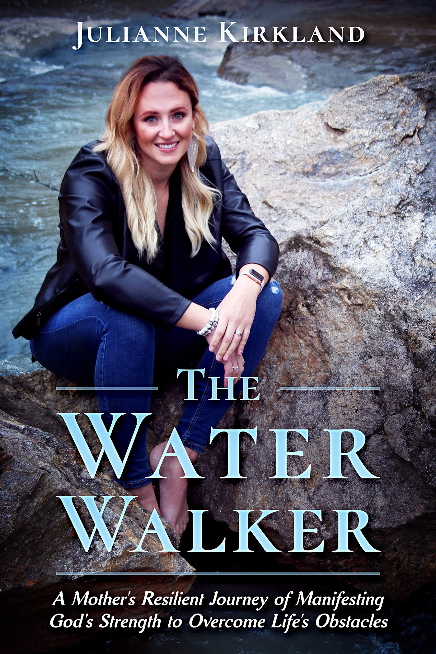 The Water Walker: A Mother’s Resilient Journey of Manifesting God’s ...