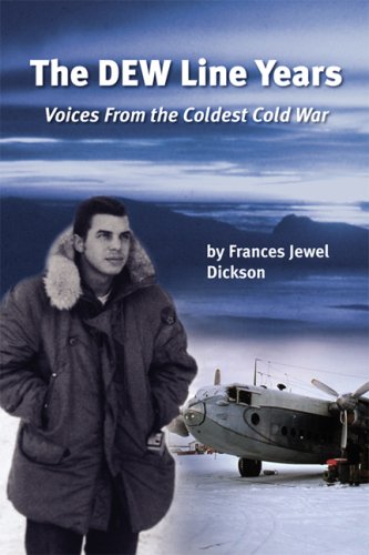 The DEW Line Years: Voices from the Coldest Cold War by Frances Jewel ...