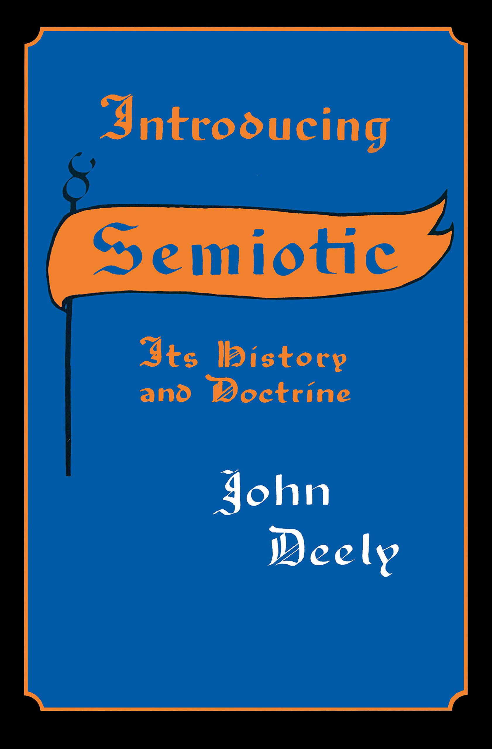 Introducing Semiotic: Its History and Doctrine by John Deely | Goodreads