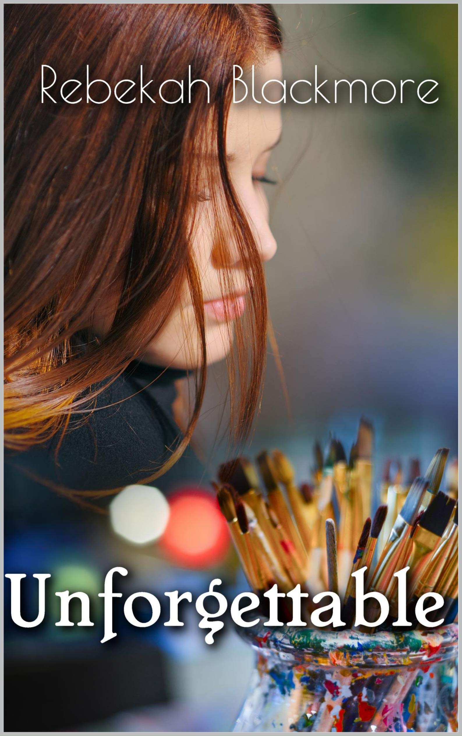 Unforgettable by Rebekah Blackmore | Goodreads