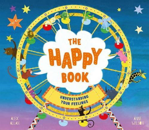 The Happy Book: Understanding Your Feelings by Alex Allan | Goodreads
