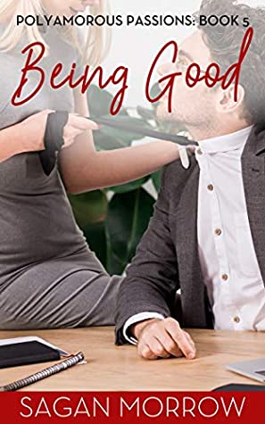 Being Good (Polyamorous Passions, #5) by Sagan Morrow | Goodreads