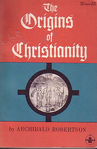 The Origins of Christianity by Archibald Robertson | Goodreads