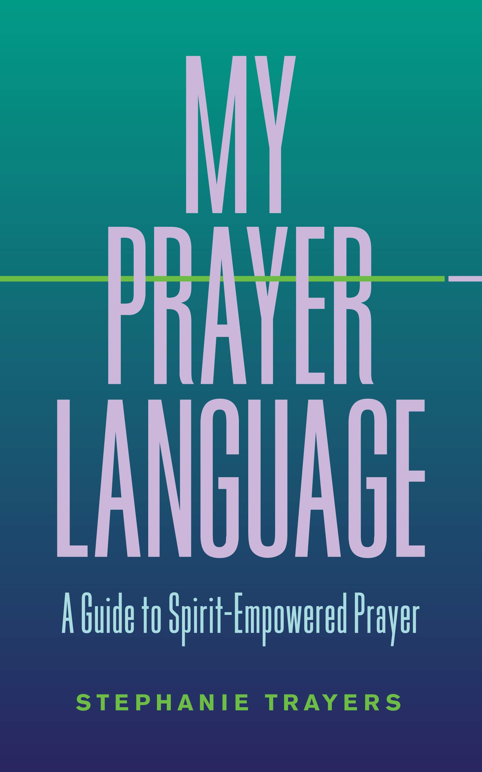 My Prayer Language: A Guide to Spirit-Empowered Prayer by Stephanie ...