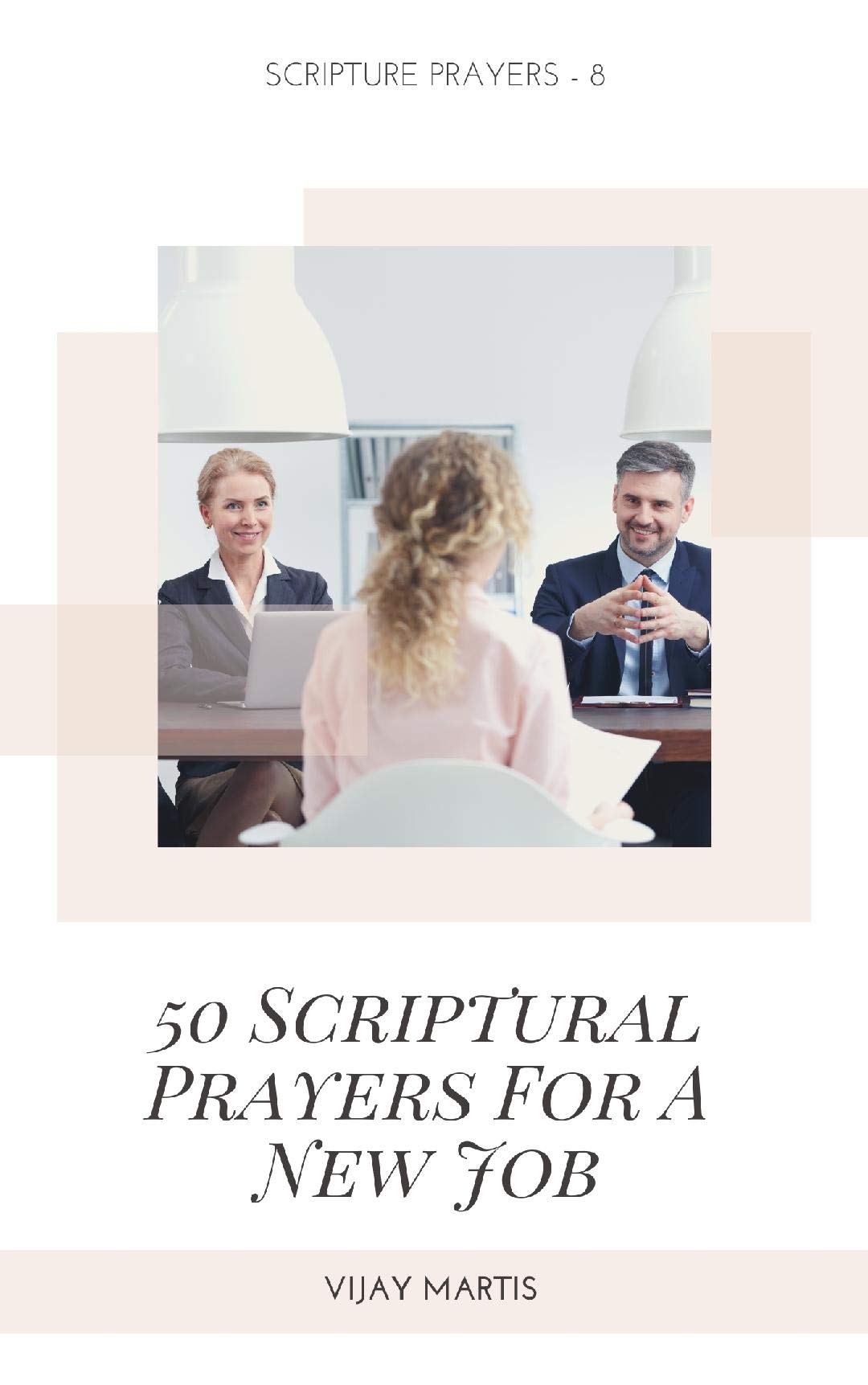 50 Scriptural Prayers For A New Job: Scripture Prayers - 8 by Vijay ...