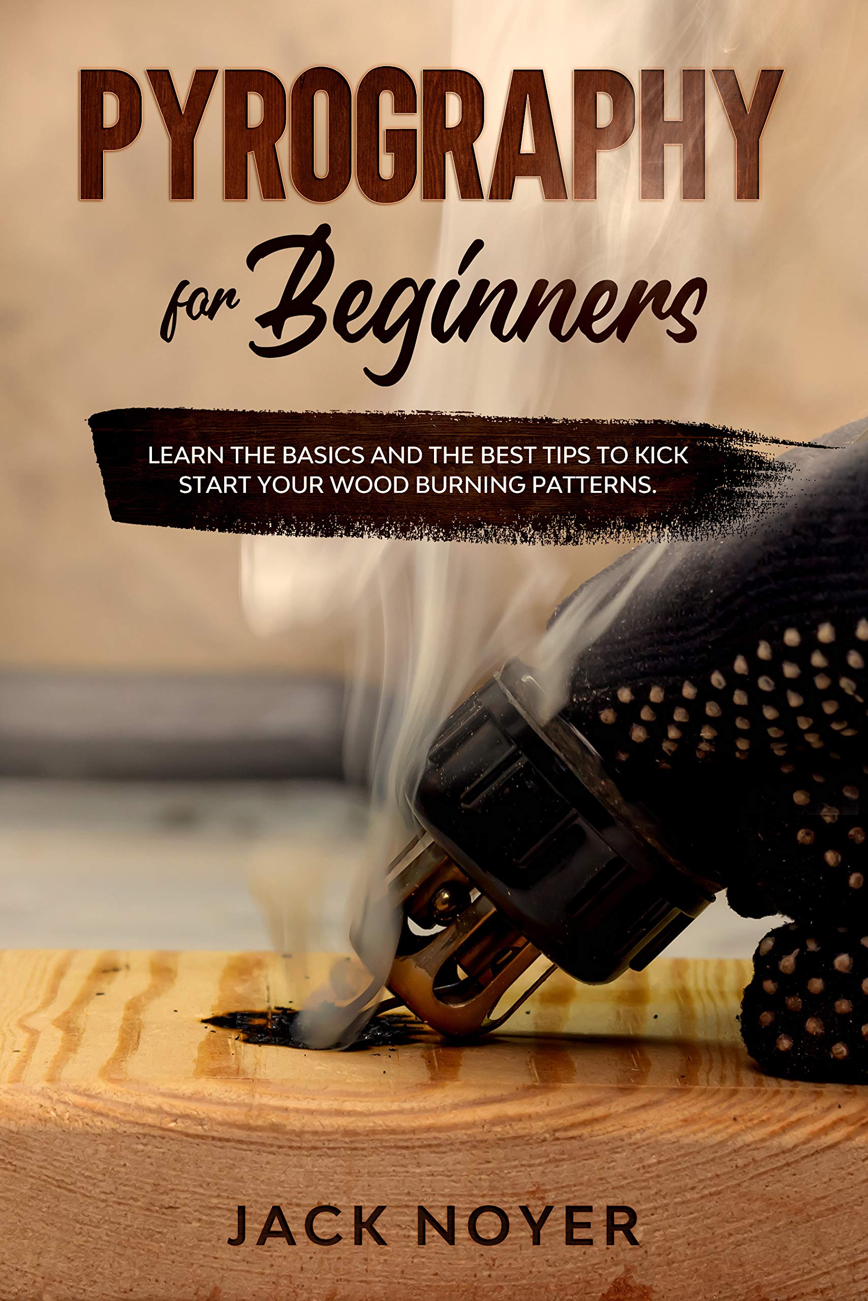 Pyrography for Beginners: Learn the Basics and the Best Tips to Kick ...