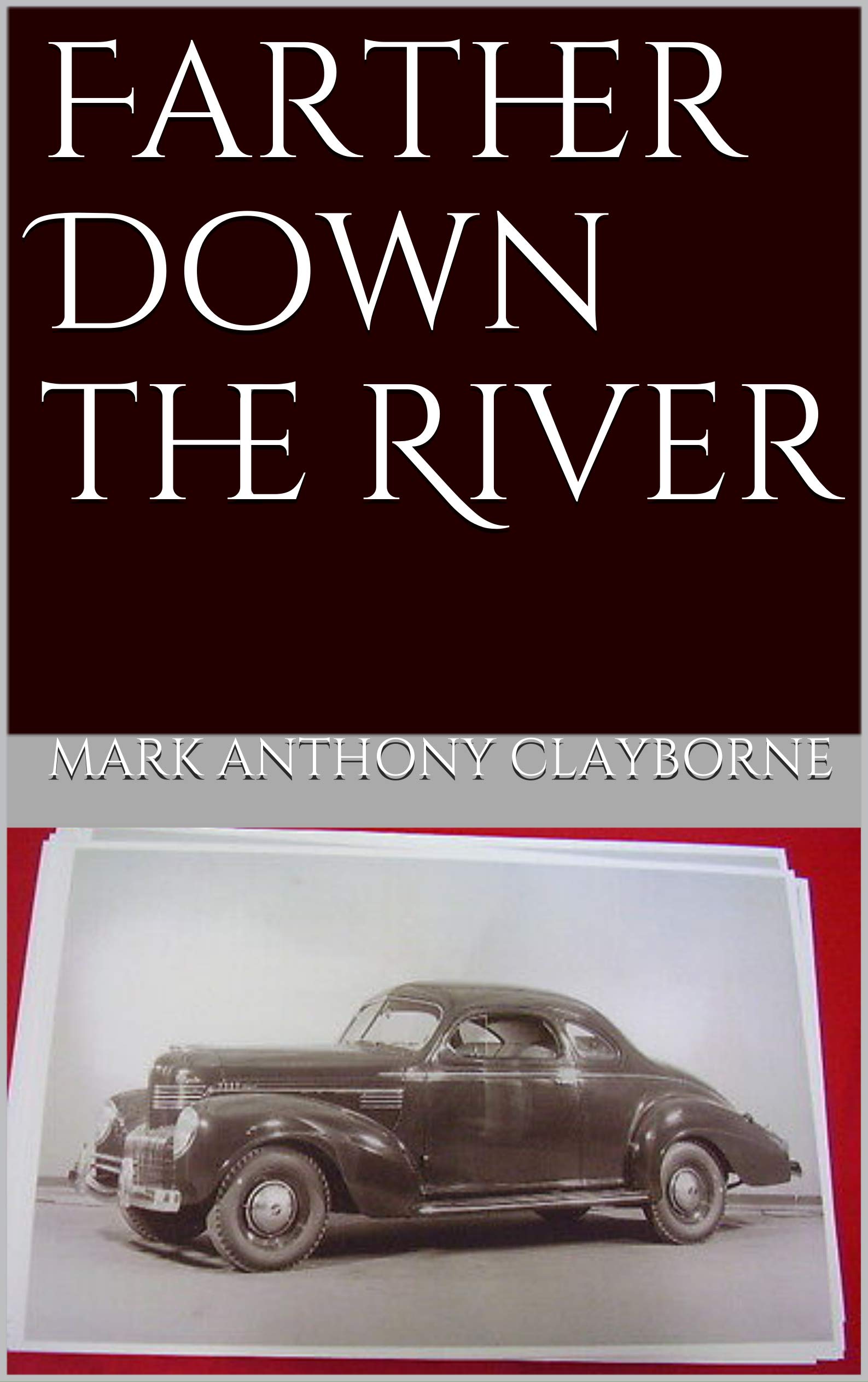 Farther Down the River by Mark Anthony Clayborne | Goodreads