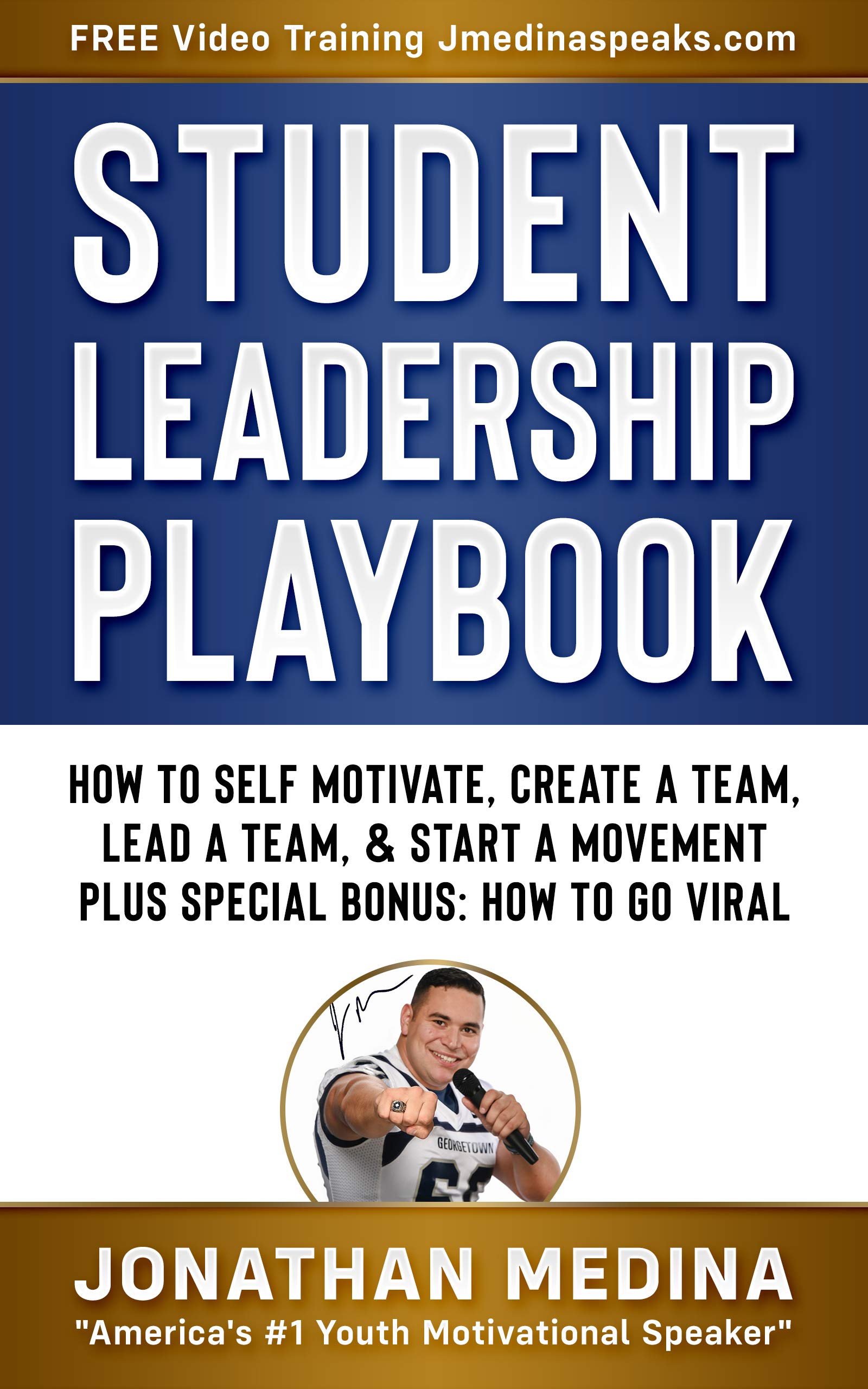 Student Leadership Playbook: How to Self Motivate, Create a Team, Lead ...