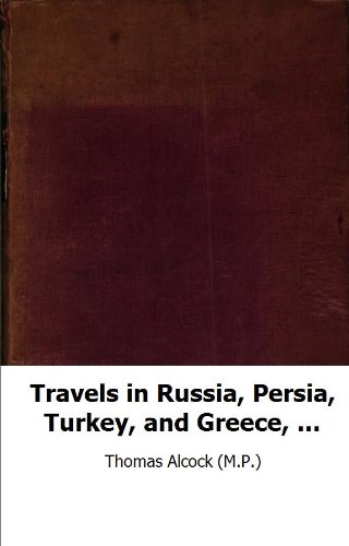 Travels in Russia, Persia, Turkey, and Greece, in 1828-9 by Thomas ...