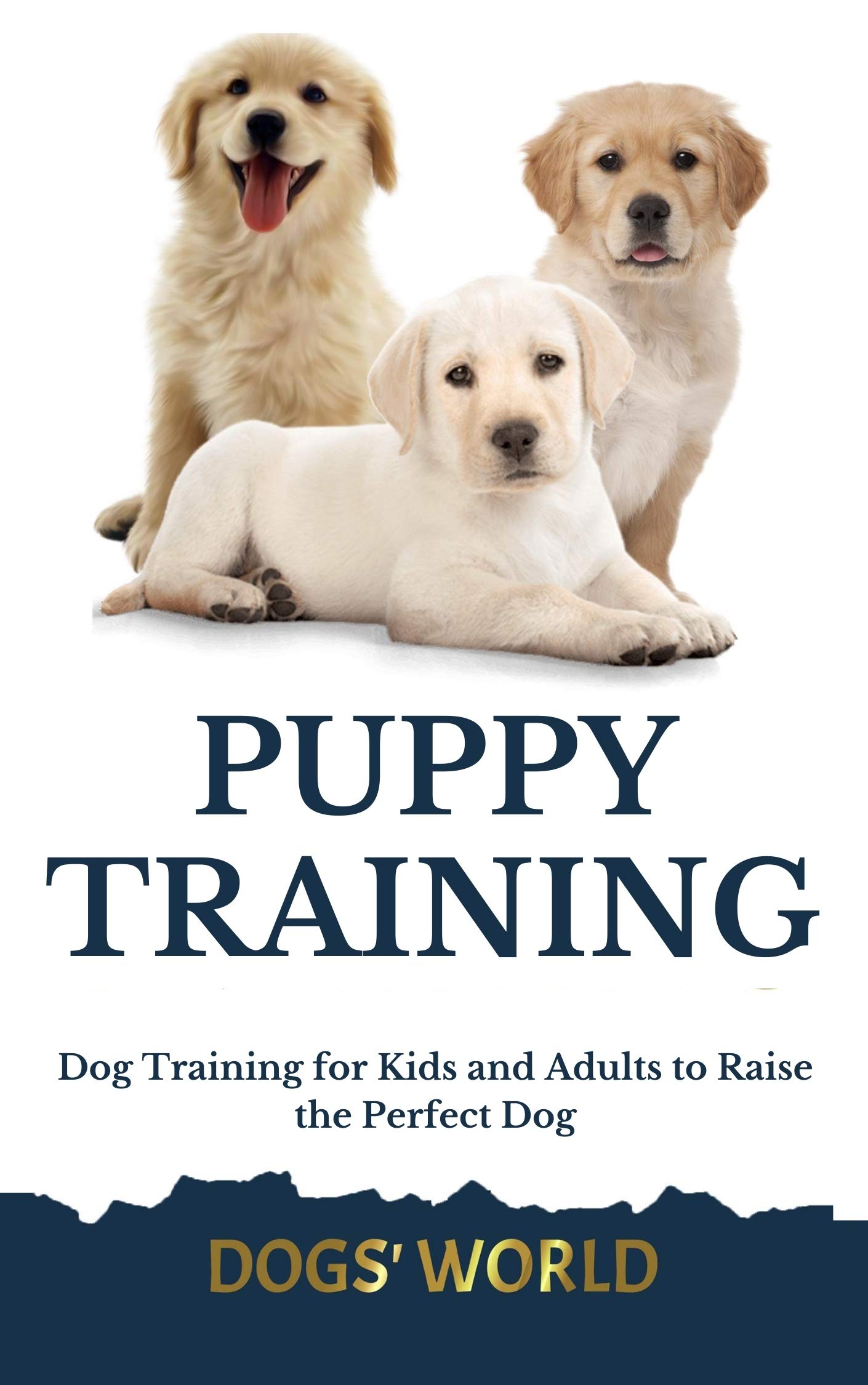 Puppy Training: Dog Training for Kids and Adults to Raise the Perfect ...
