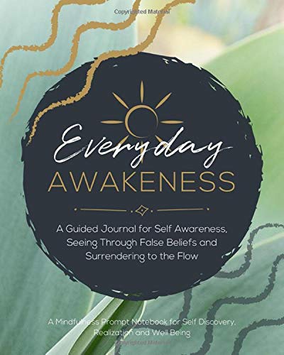 Everyday Awakeness: A Guided Journal for Self Awareness, Seeing Through ...