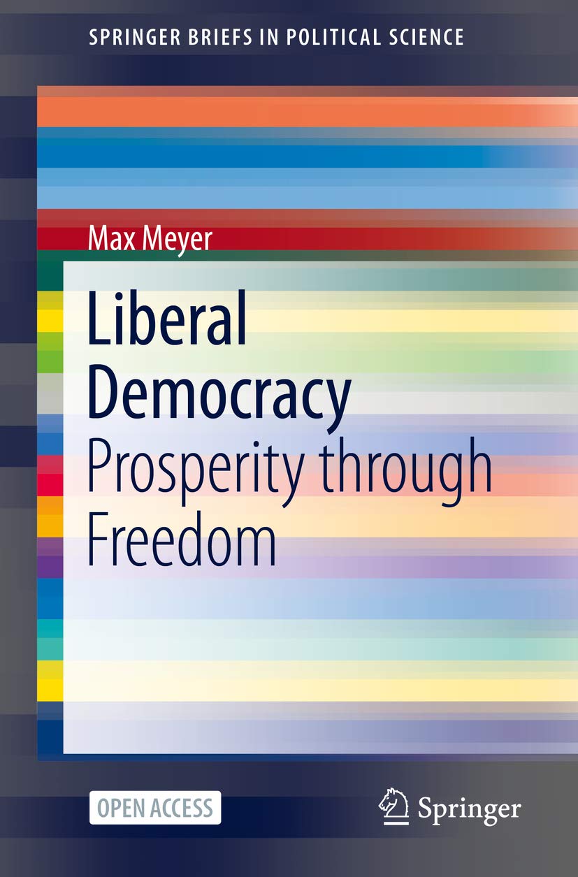 Liberal Democracy: Prosperity through Freedom by Max Meyer | Goodreads