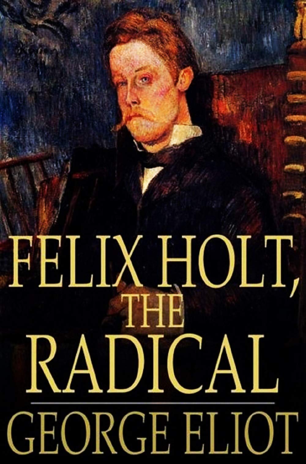 Felix Holt: The Radical (Illustrated) by George Eliot | Goodreads