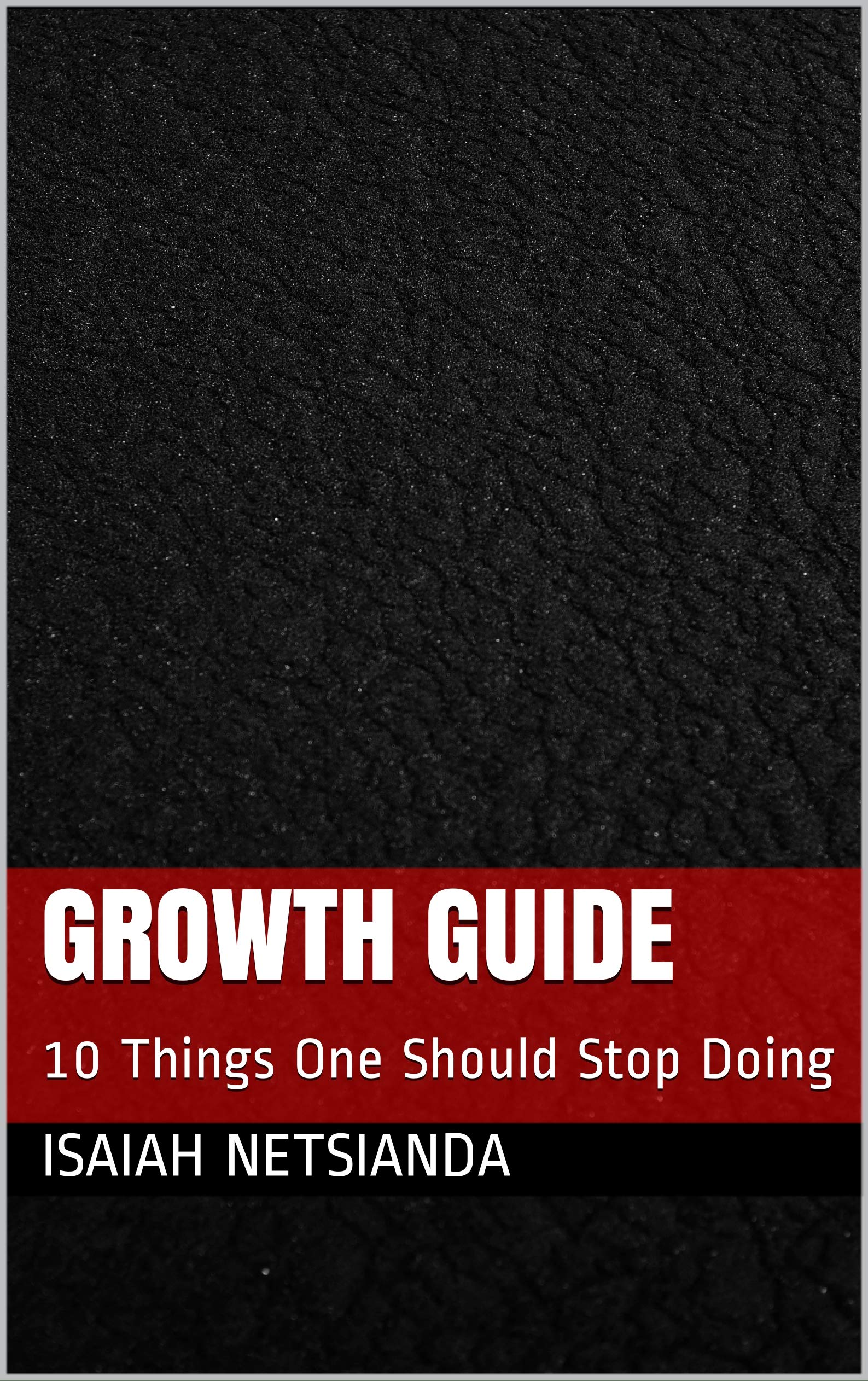 Growth Guide: 10 Things One Should Stop Doing by Isaiah Netsianda | Goodreads