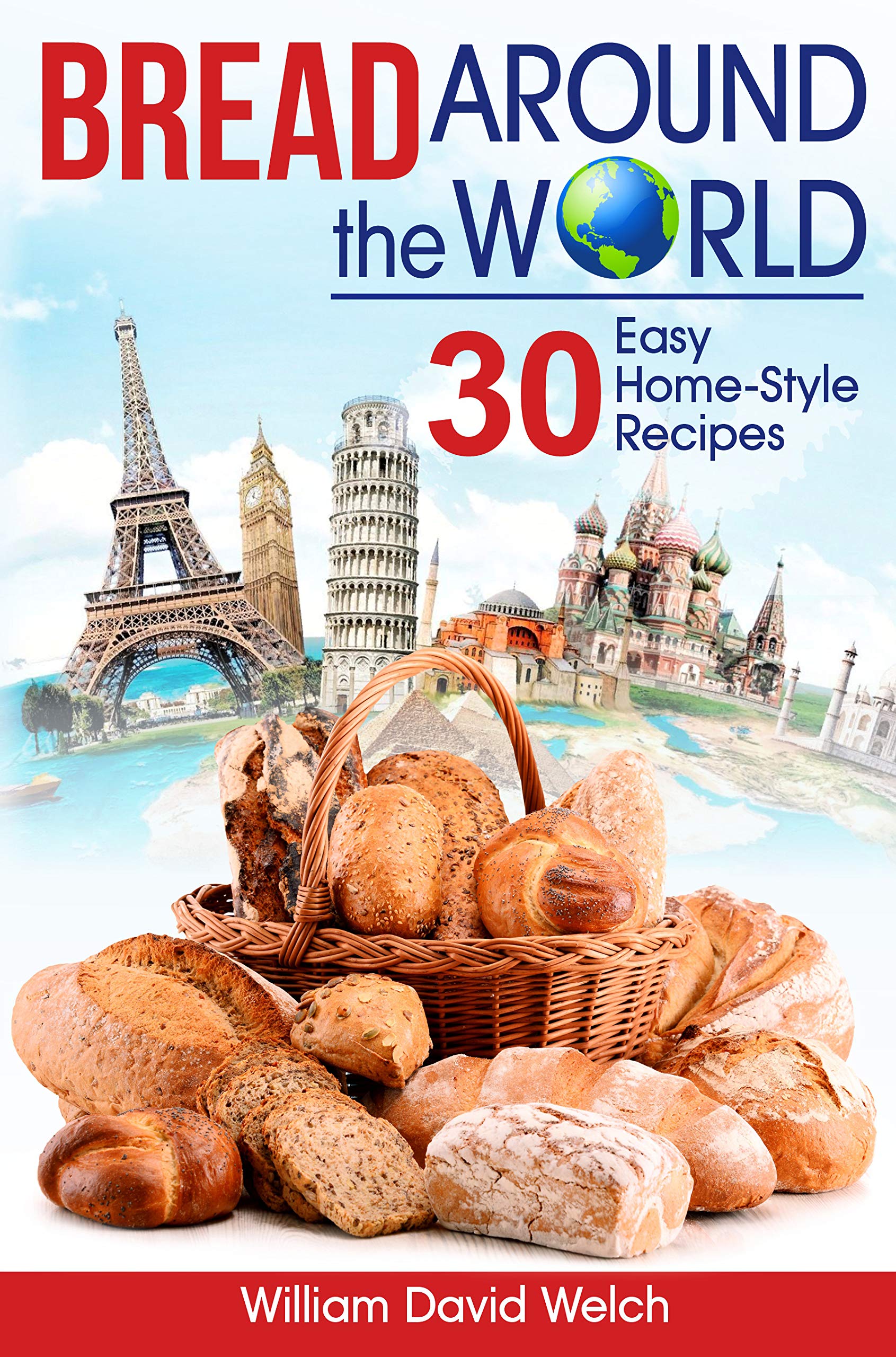 Bread Around the World: 30 Easy Home-Style Recipes (Bread Baking ...