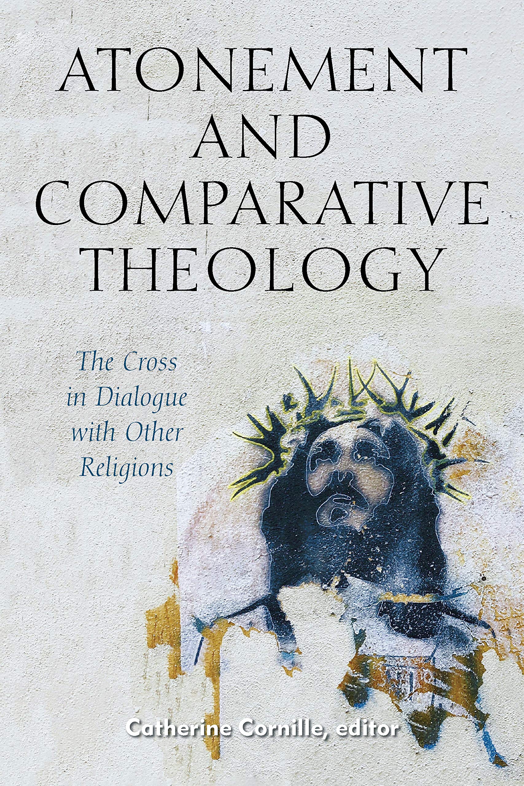 Atonement and Comparative Theology: The Cross in Dialogue with Other ...