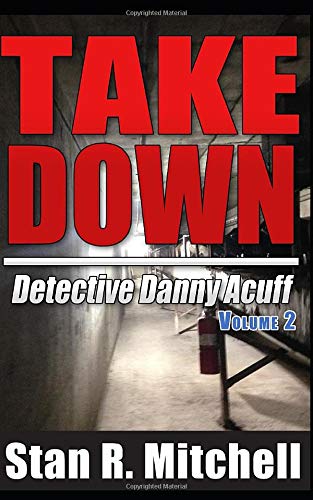 Take Down (Detective Danny Acuff) by Stan R. Mitchell | Goodreads