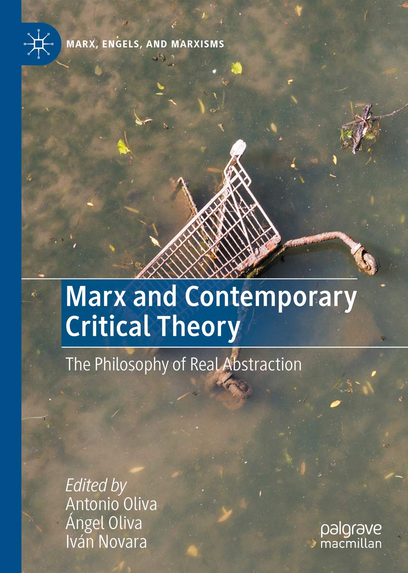 Marx and Contemporary Critical Theory: The Philosophy of Real Abstraction by Antonio Oliva ...