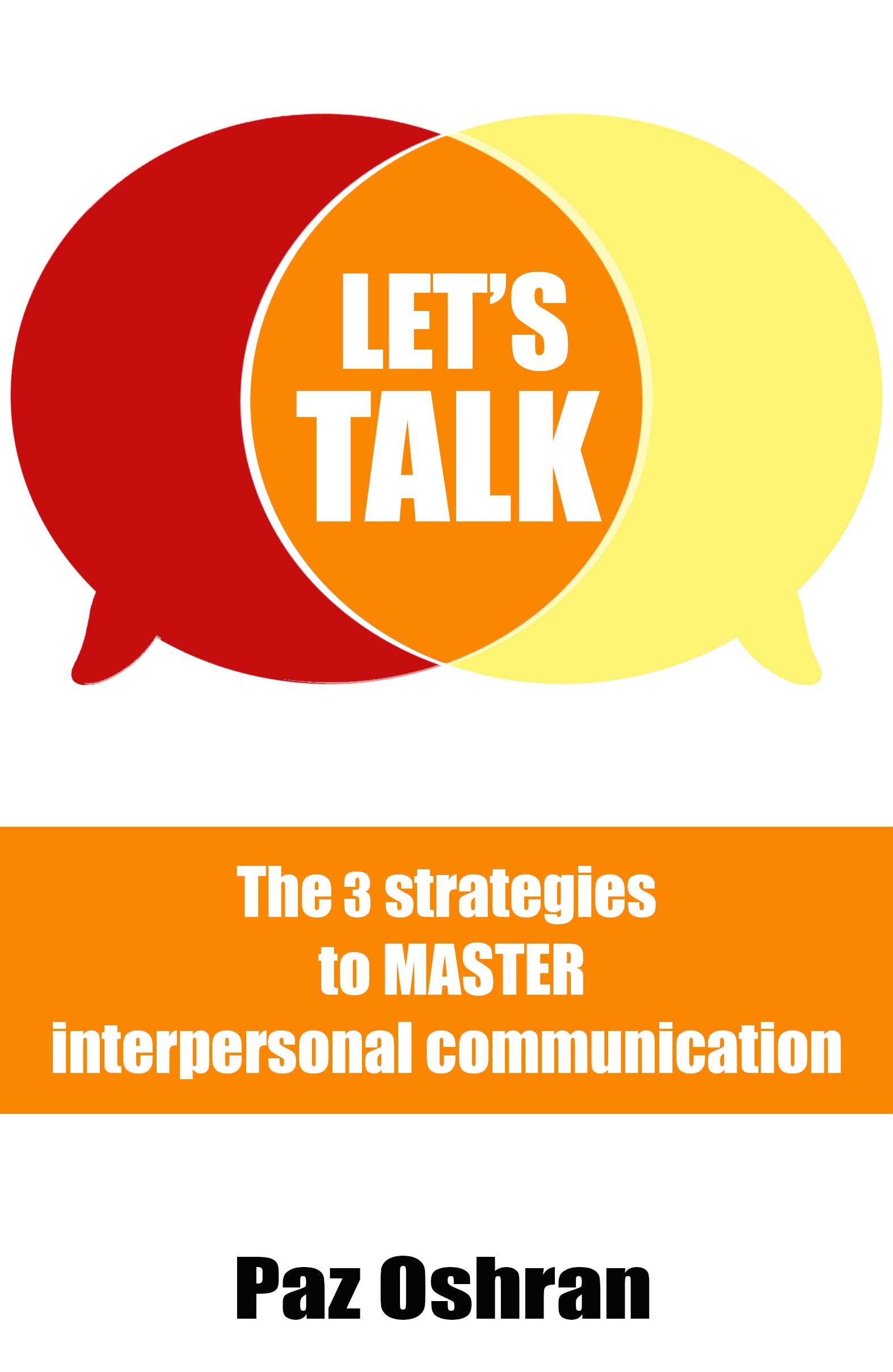 Let's Talk: The 3 Strategies to Master Interpersonal Communication by ...