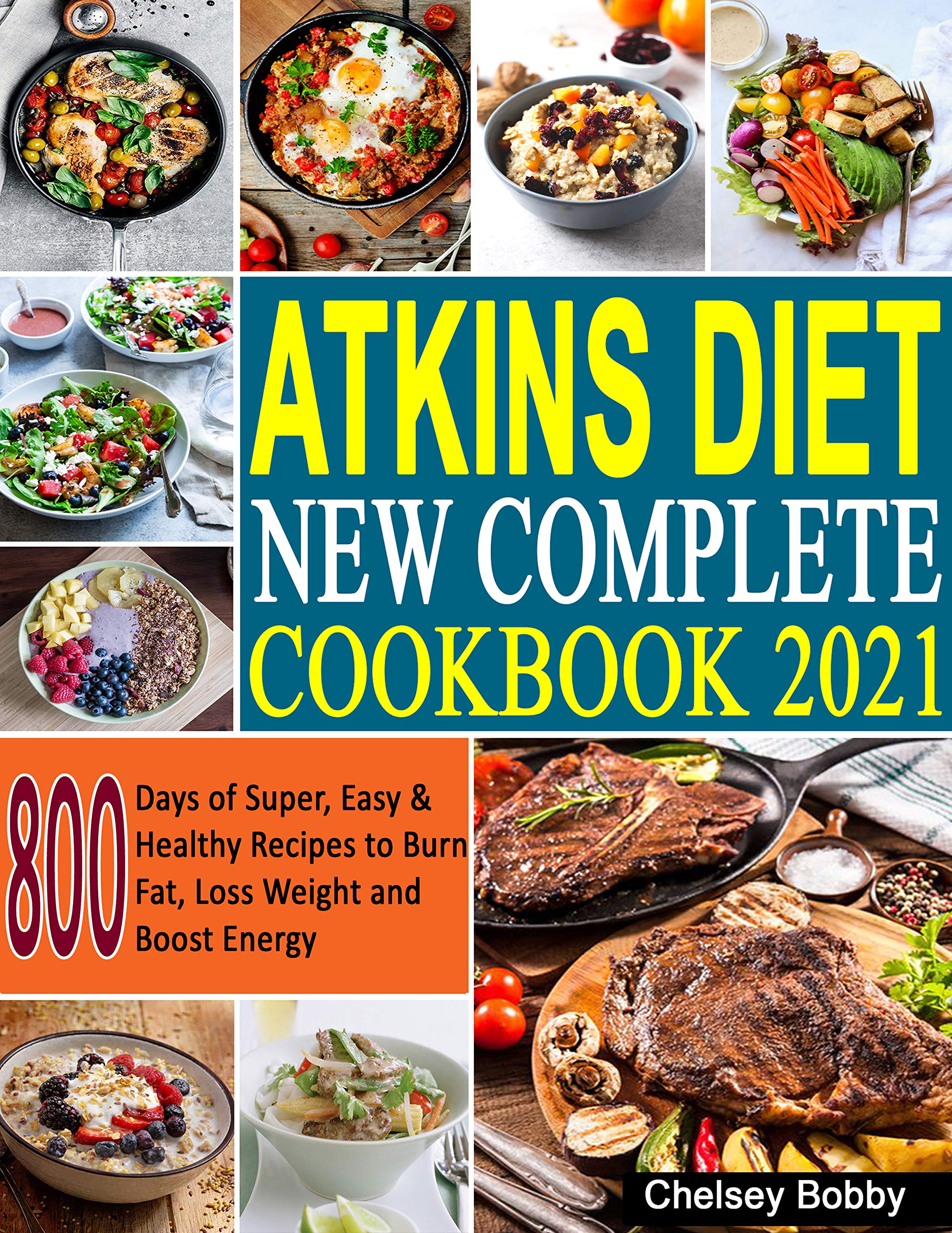 Atkins Diet New Complete Cookbook 2021: 800 Days of Super, Easy ...