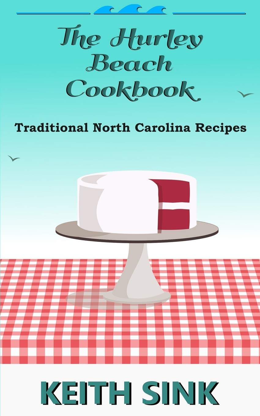 The Hurley Beach Cookbook: Traditional North Carolina Recipes by Keith ...