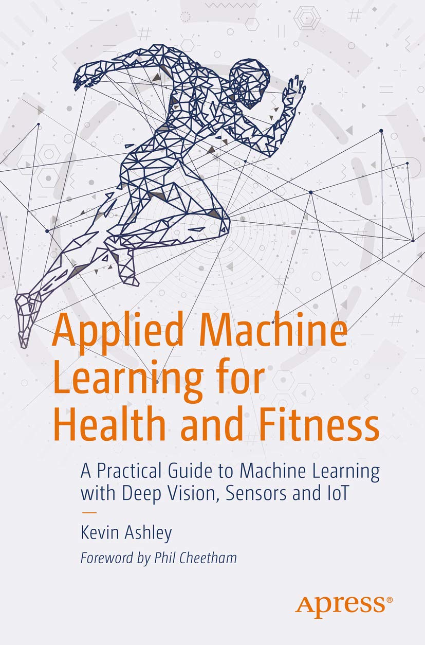 Applied Machine Learning for Health and Fitness: A Practical Guide to ...