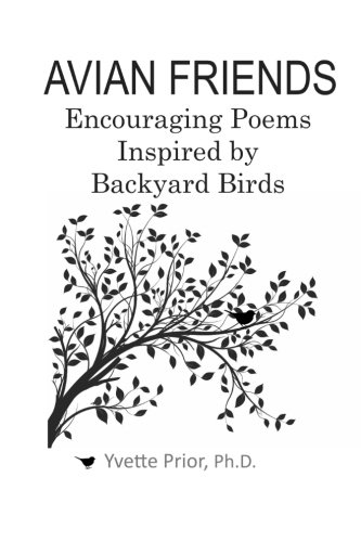 Avian Friends: Encouraging Poems inspired by Backyard Birds by Yvette ...