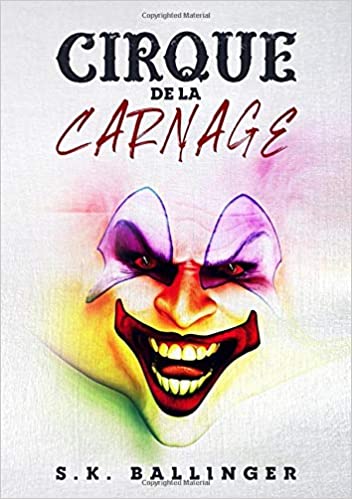 Circus De Le Carnage by S.K. Ballinger | Goodreads