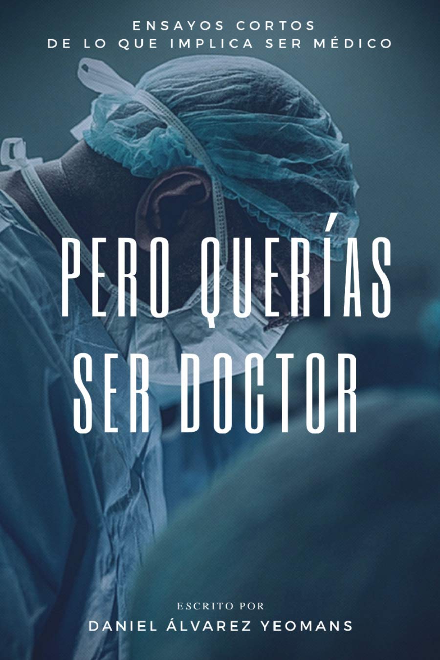Pero querías ser doctor: Ensayos cortos de lo que implica ser médico by ...