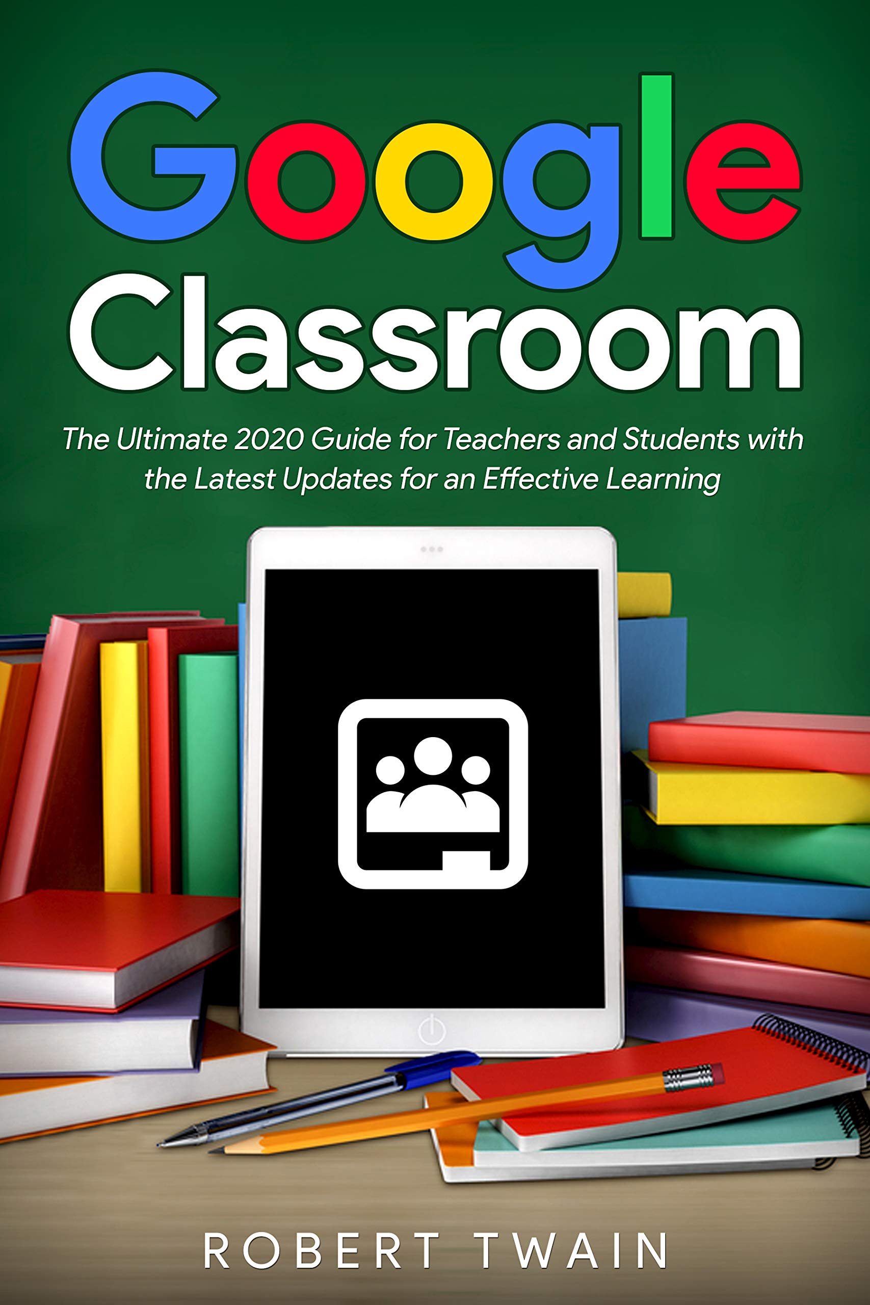 Google classroom: The Ultimate 2020 Guide for Teachers and Students ...