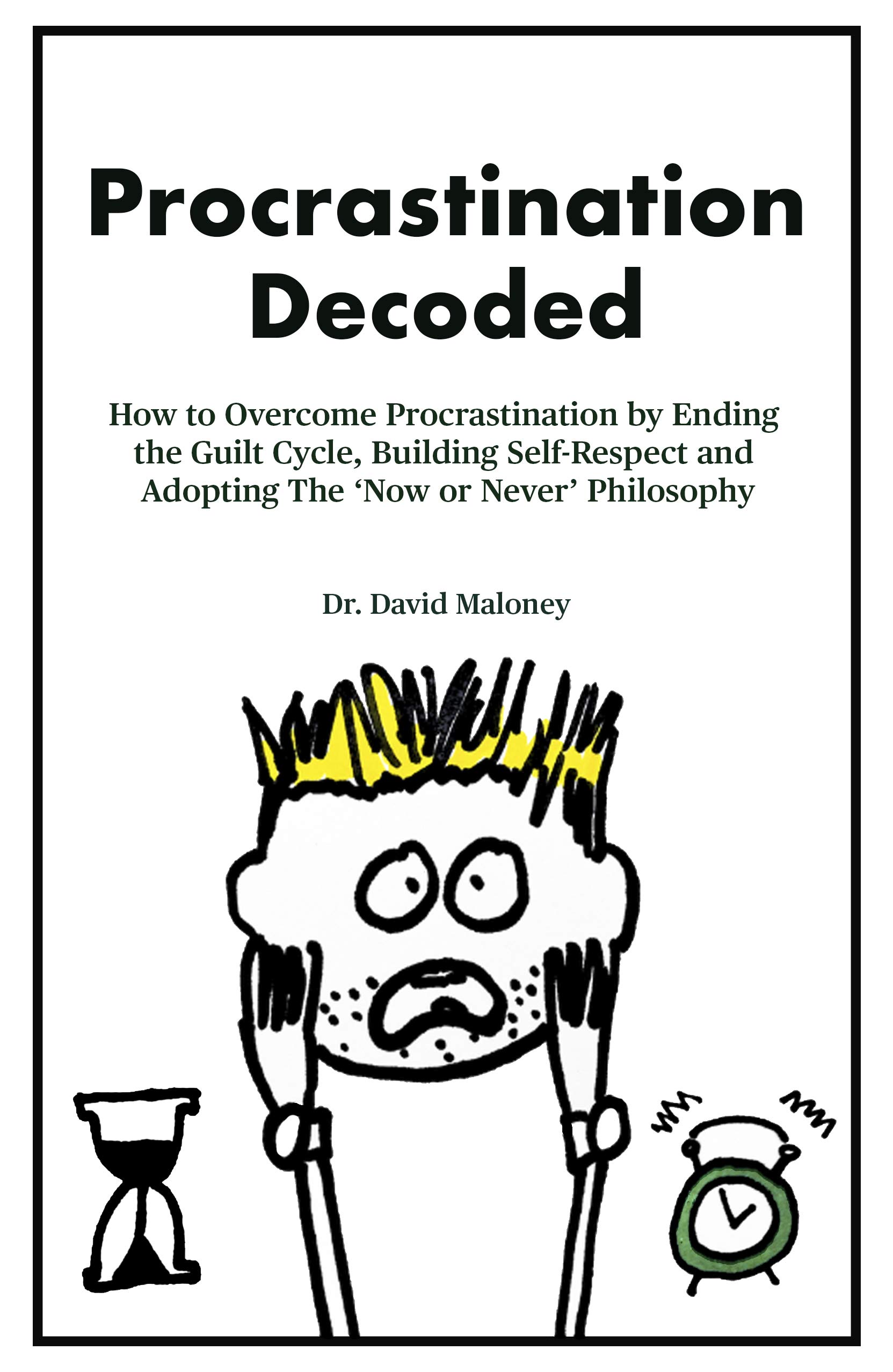 Procrastination Decoded: How to Overcome Procrastination by Ending the ...