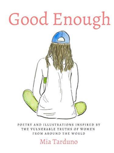 Good Enough: POETRY AND ILLUSTRATIONS INSPIRED BY THE VULNERABLE TRUTHS ...
