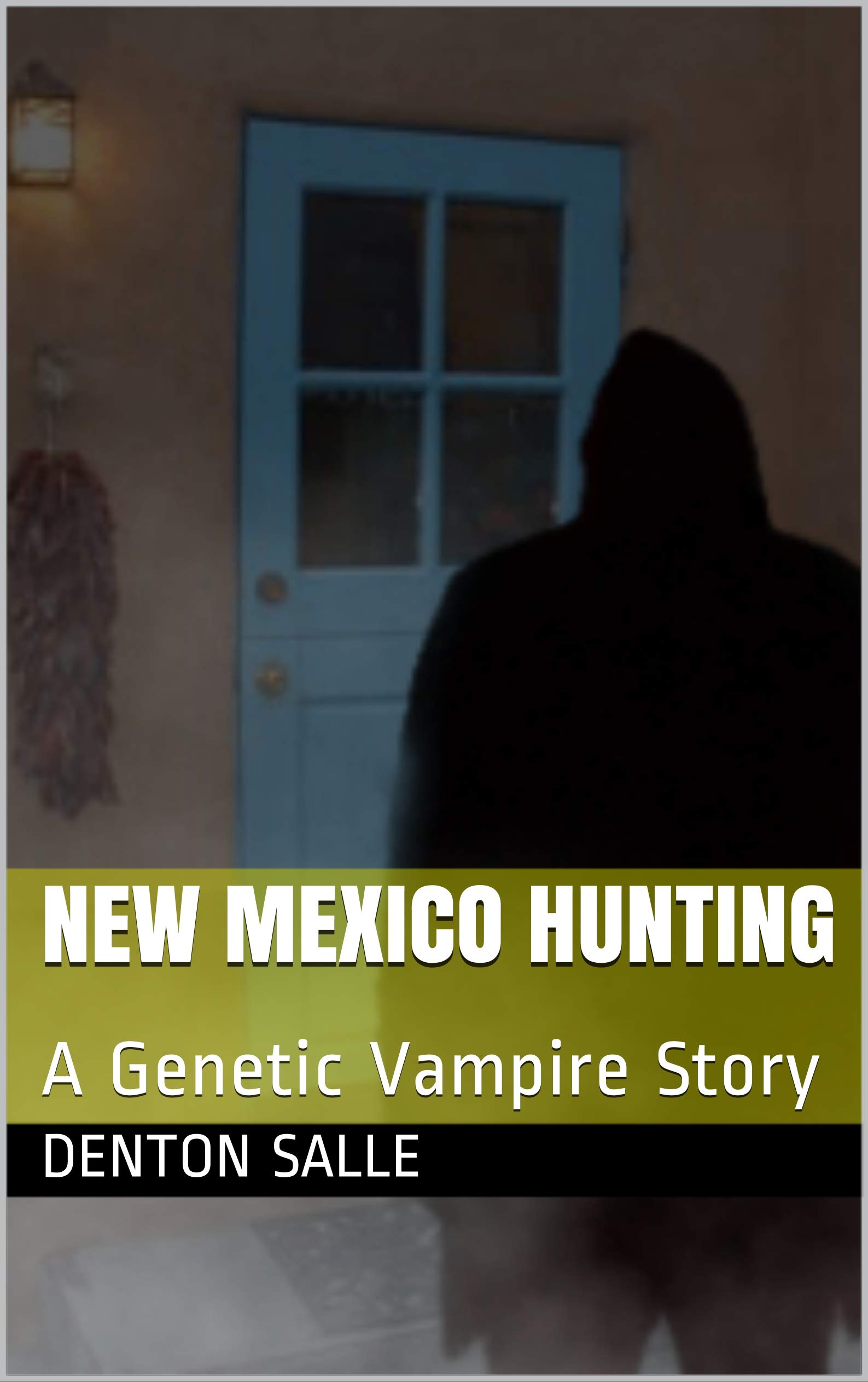 New Mexico Hunting: A Genetic Vampire Story by Denton Salle | Goodreads