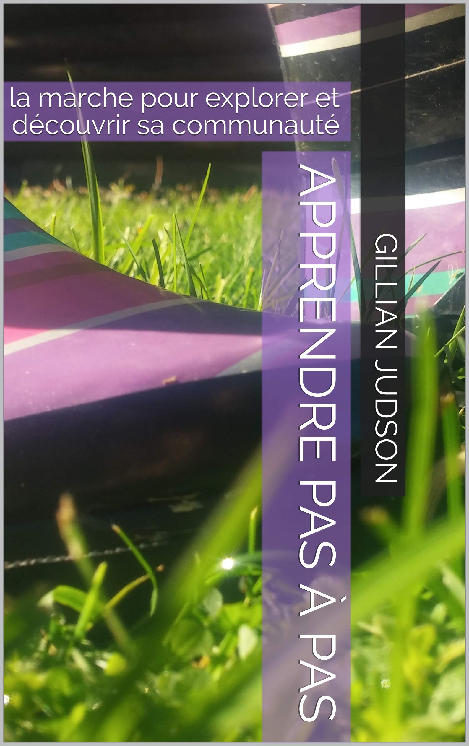 Apprendre pas à pas: la marche pour explorer et découvrir sa communauté ...