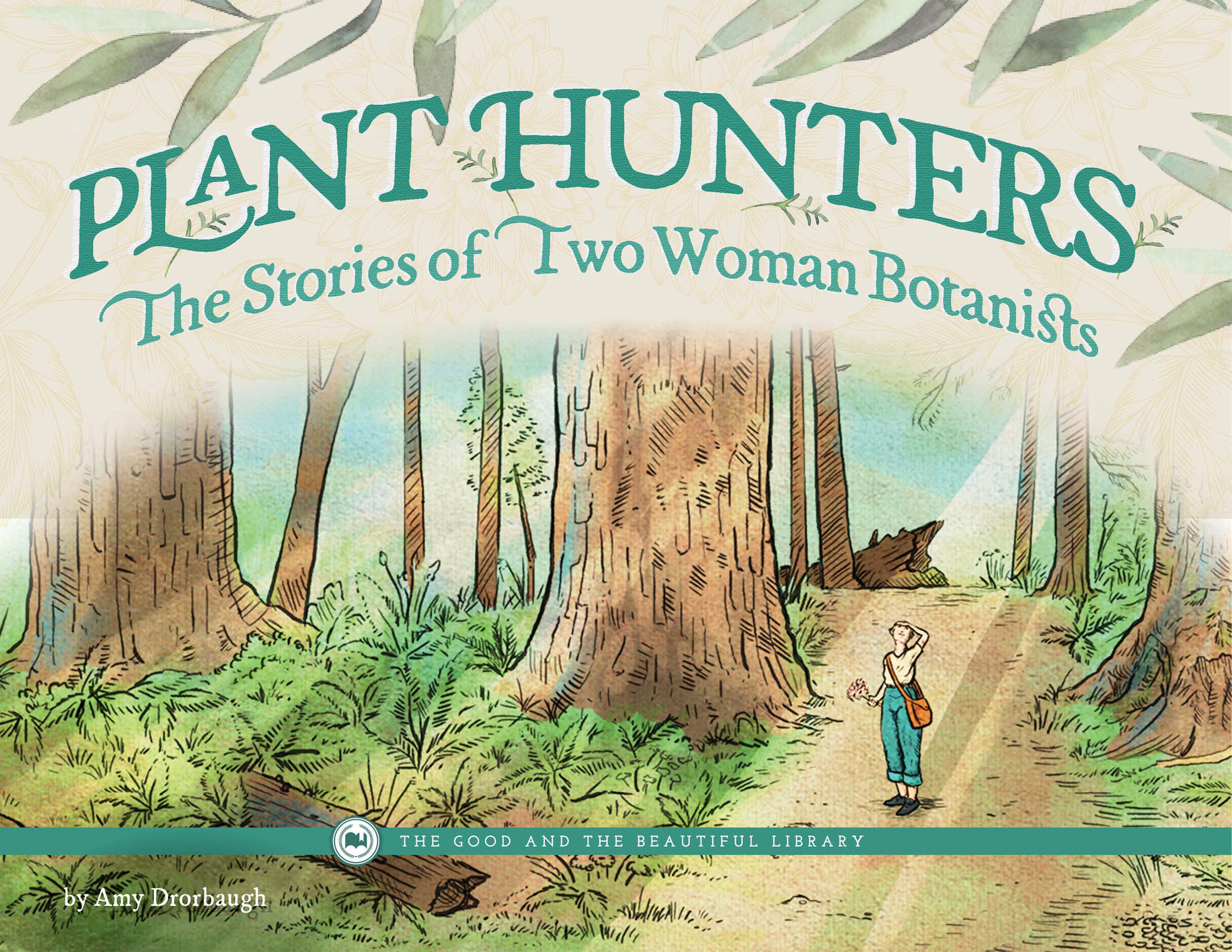 Plant Hunters: The Stories of Two Woman Botanists by Amy Drorbaugh ...