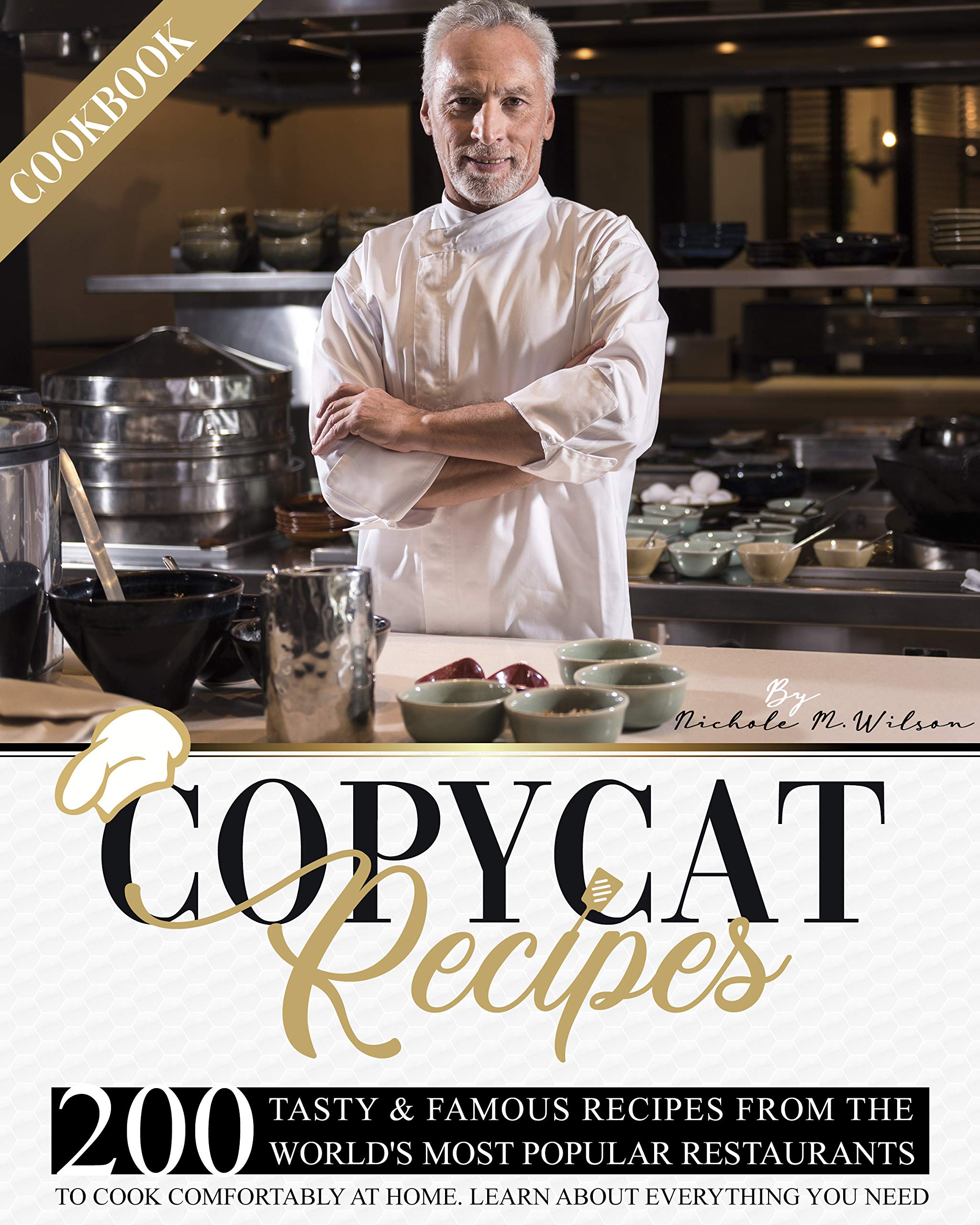 Copycat Recipes Cookbook: 200 Tasty & Famous Recipes From The World's ...