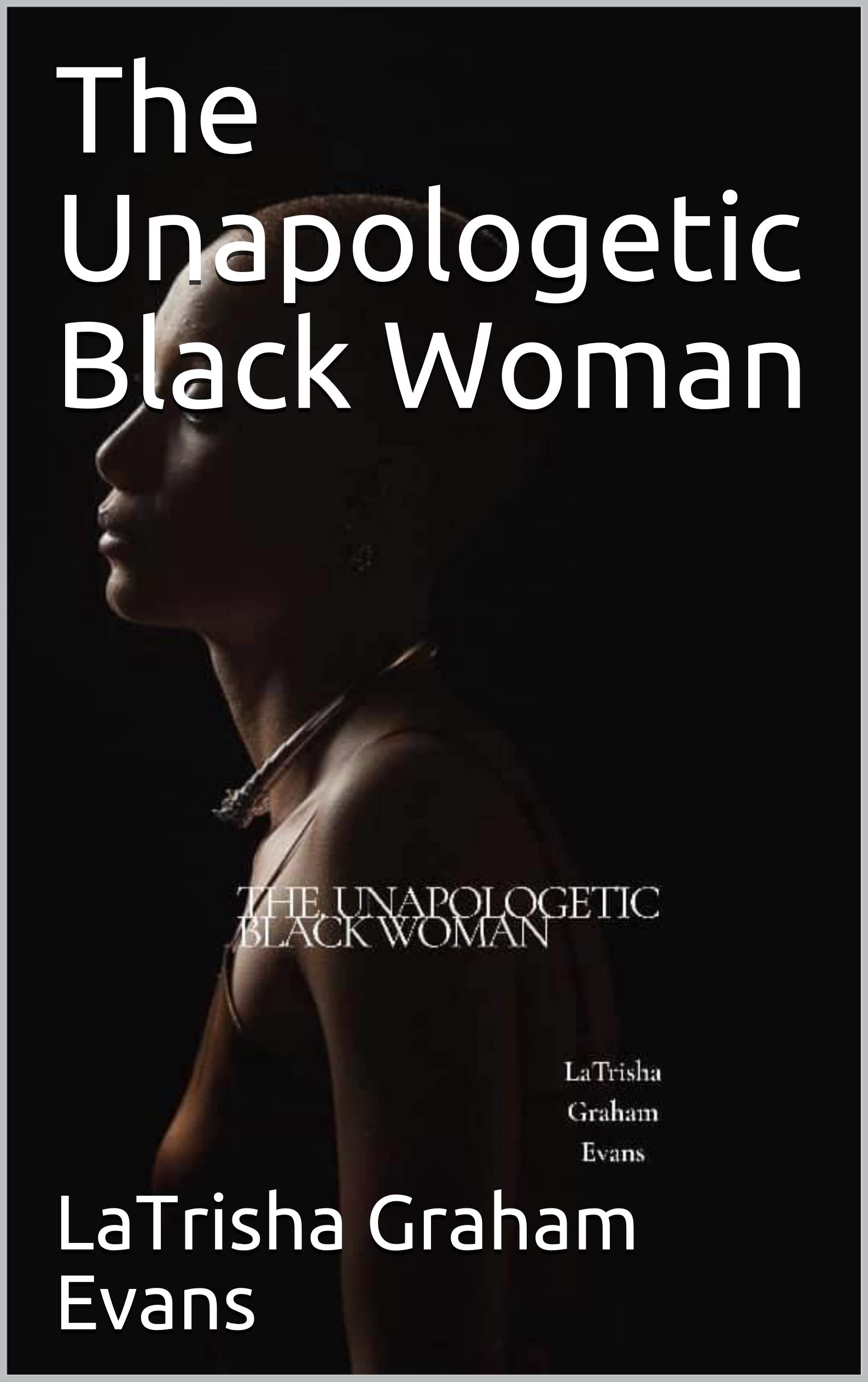 The Unapologetic Black Woman by LaTrisha Graham Evans | Goodreads