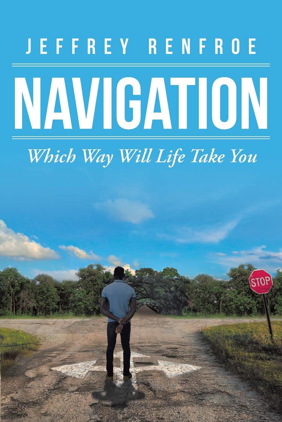 Navigation: Which Way Will Life Take You by Jeffrey Renfroe | Goodreads