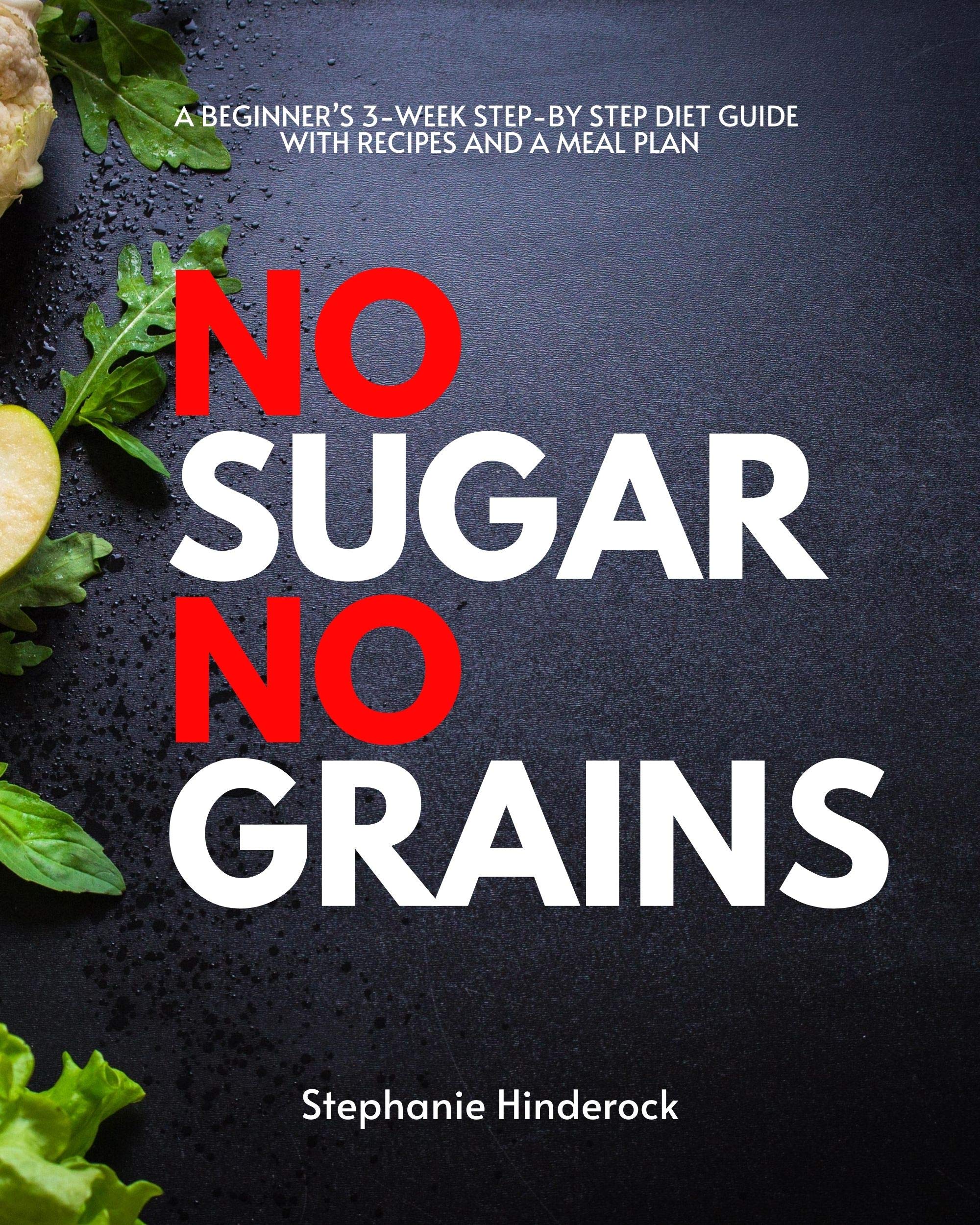 No Sugar No Grains: A Beginner’s 3-Week Step-by Step Diet Guide With ...