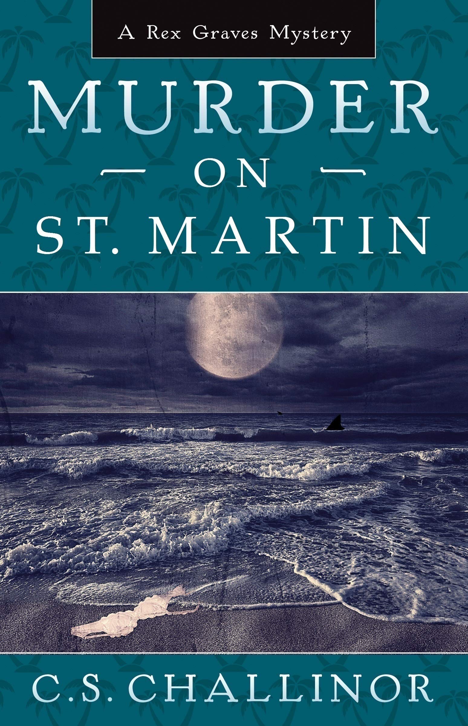 Murder on St. Martin: A Rex Graves Mystery by C.S. Challinor | Goodreads