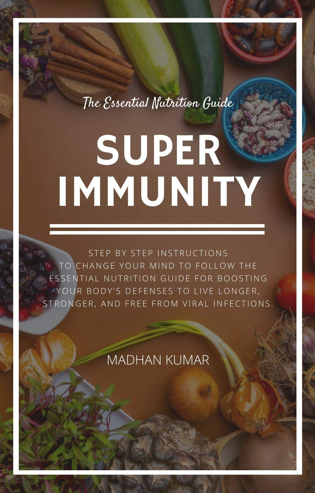 SUPER IMMUNITY: Step By Step Instructions to Change Your Mind to Follow ...