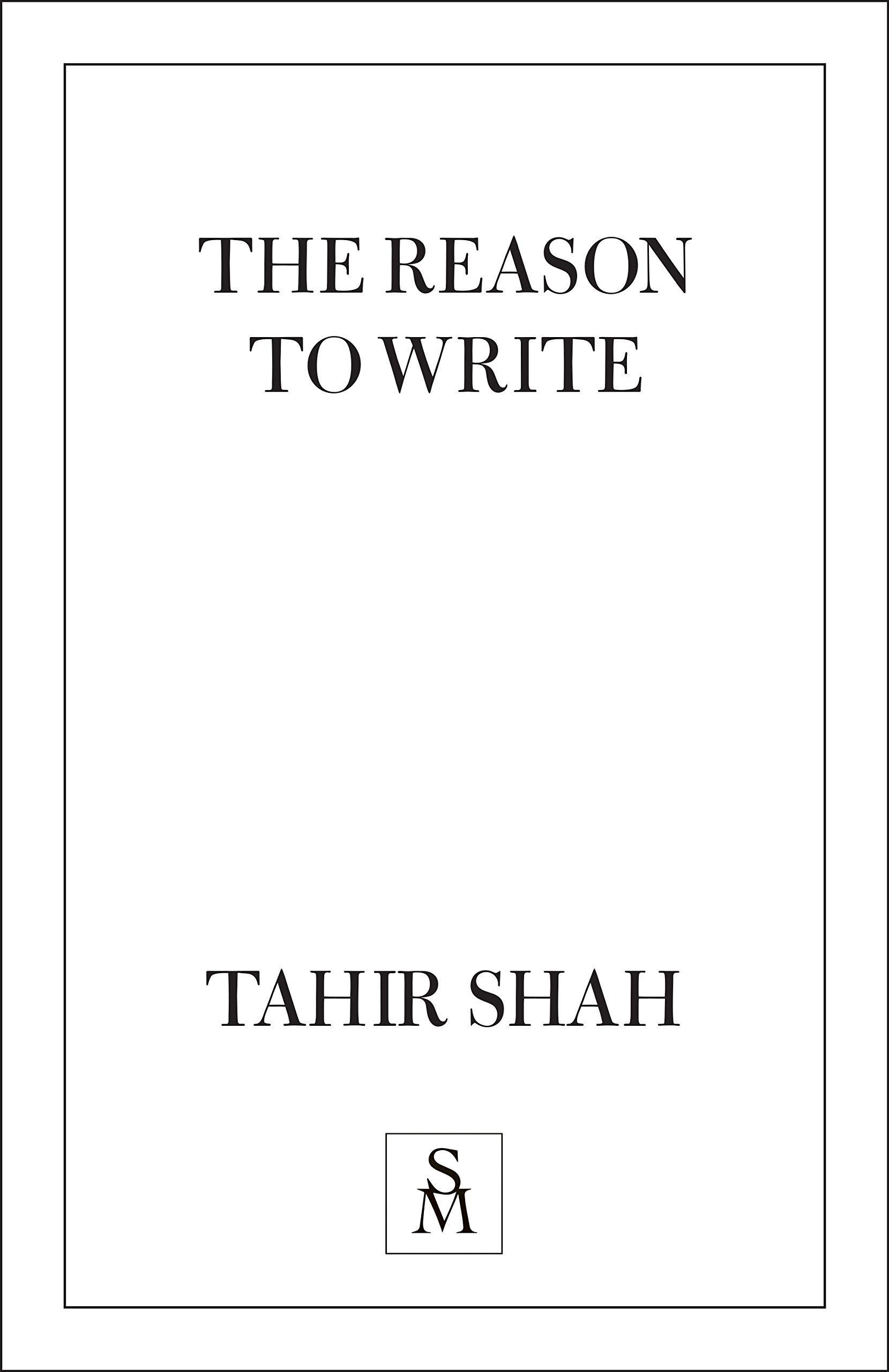 The Reason to Write by Tahir Shah | Goodreads