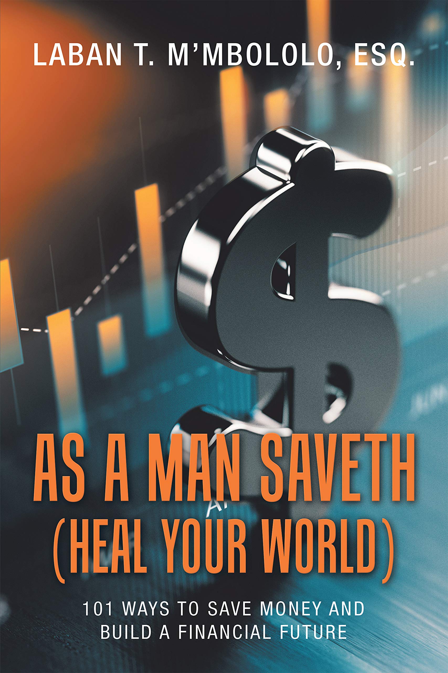 As a Man Saveth (Heal Your World): 101 Ways to Save Money and Build a ...
