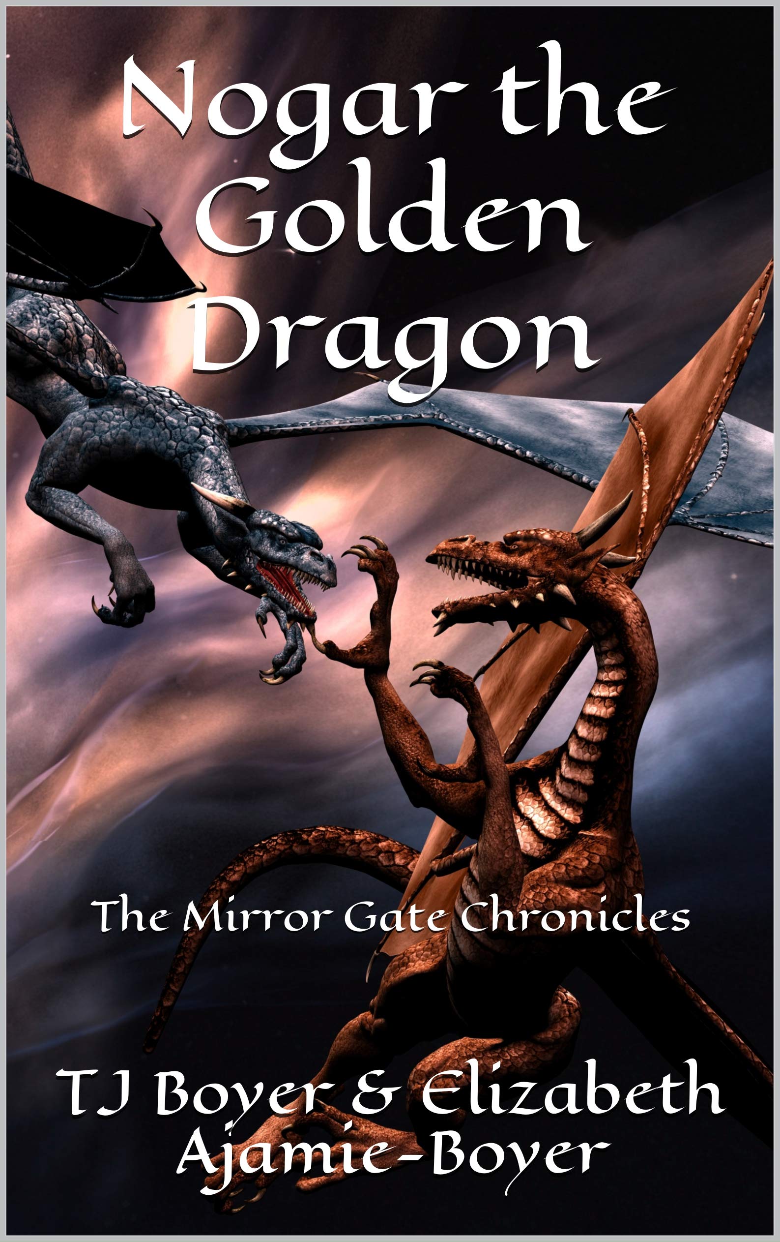 Nogar the Golden Dragon: The Mirror Gate Chronicles by TJ Boyer | Goodreads