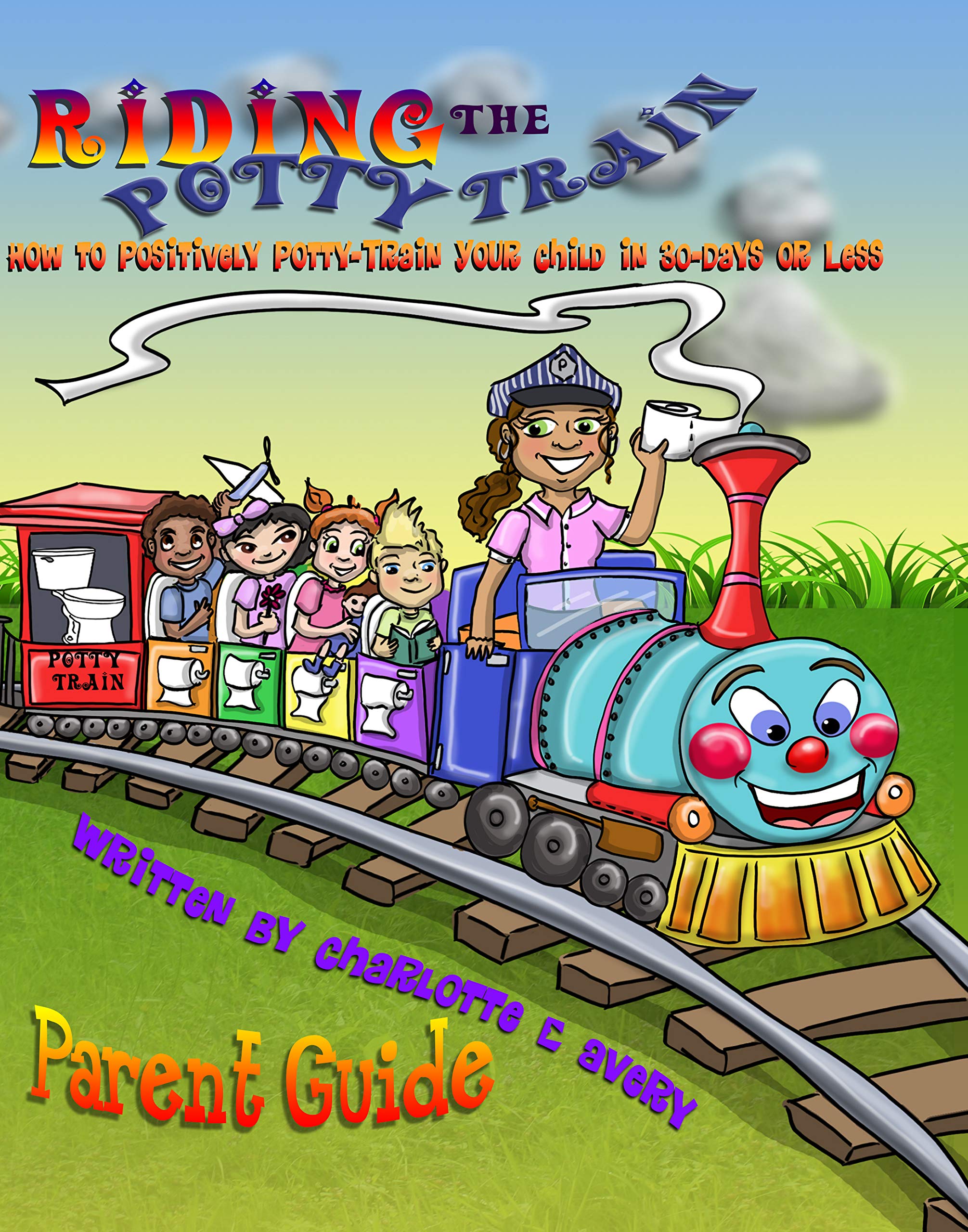 Riding The Potty Train: How to Positively Potty-train Your Child in 30 ...