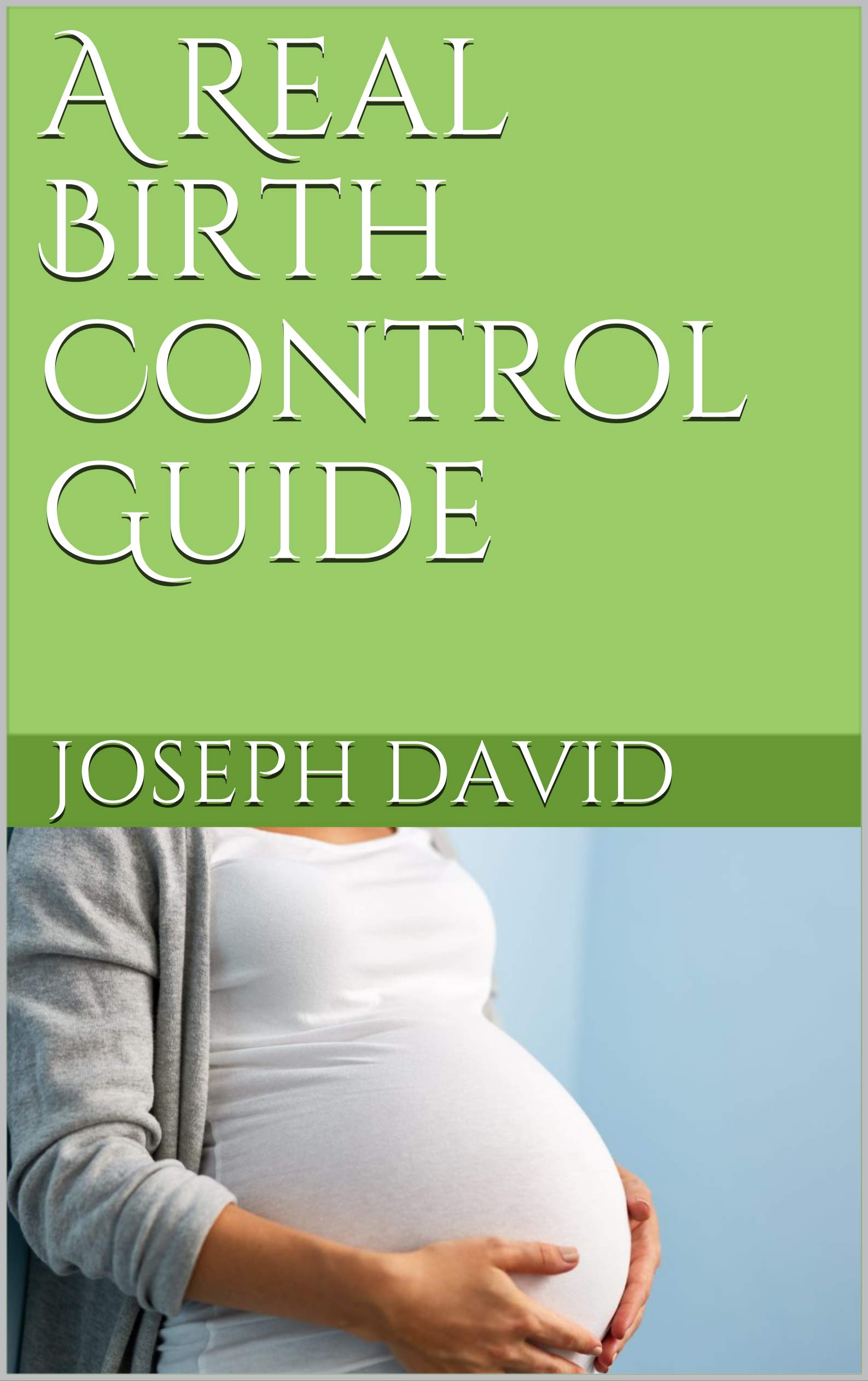 A Real Birth Control Guide by Joseph David | Goodreads