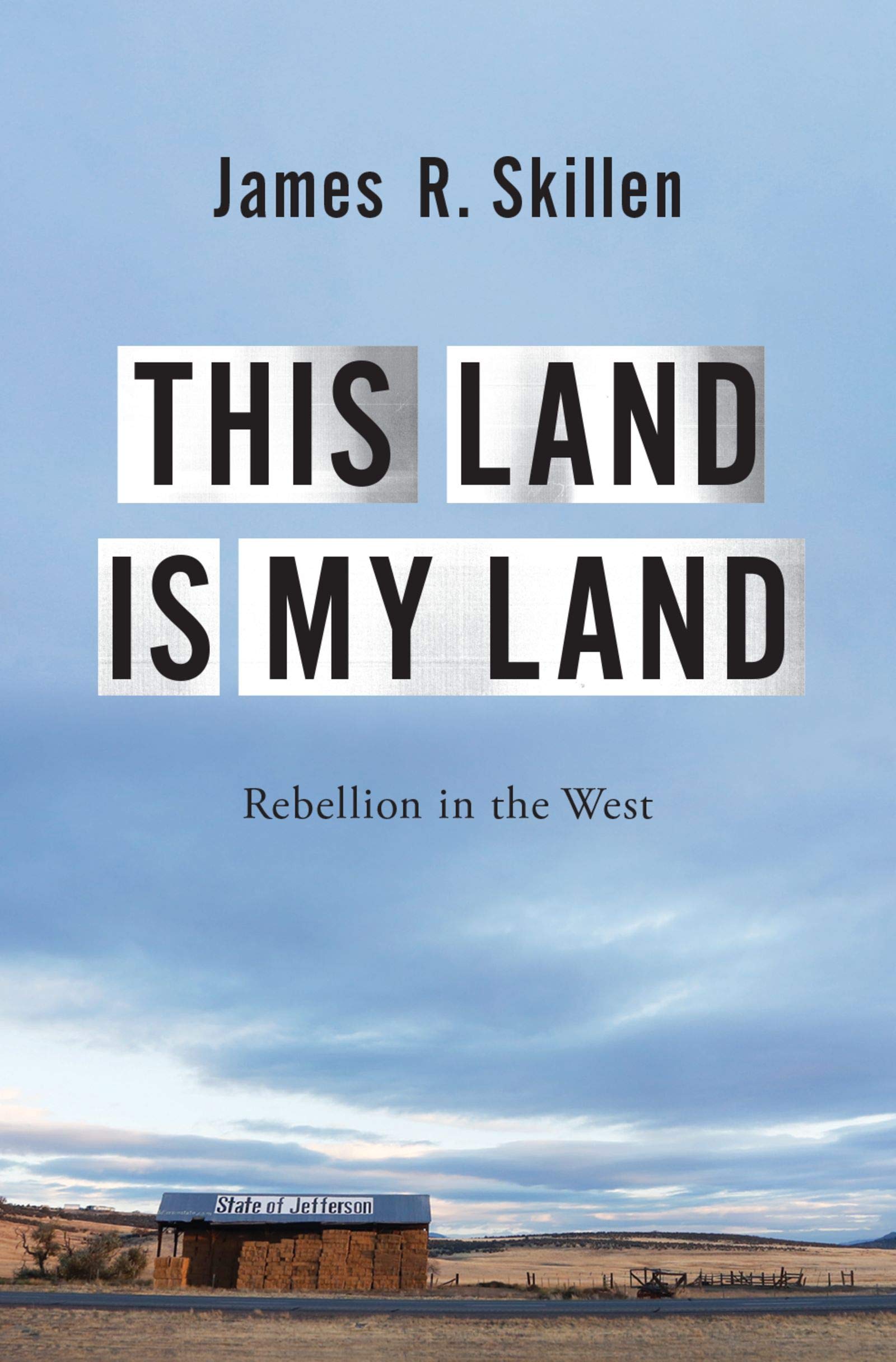 This Land is My Land: Rebellion in the West by James R. Skillen | Goodreads