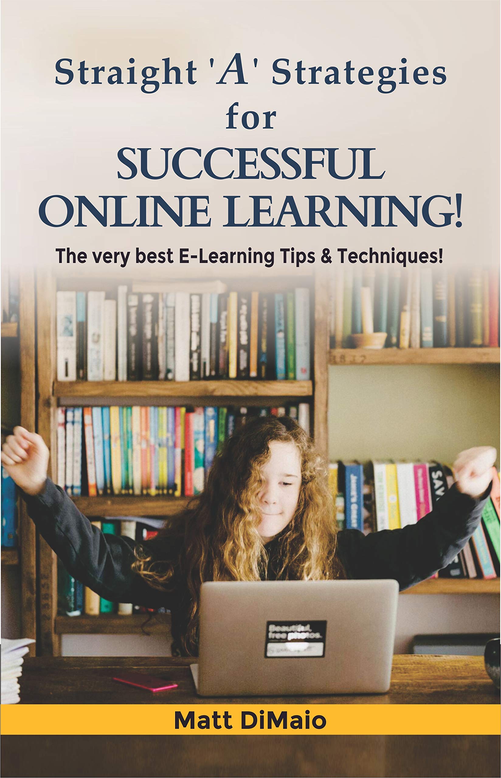 Straight 'A' Strategies for SUCCESSFUL ONLINE LEARNING: The Very Best E ...