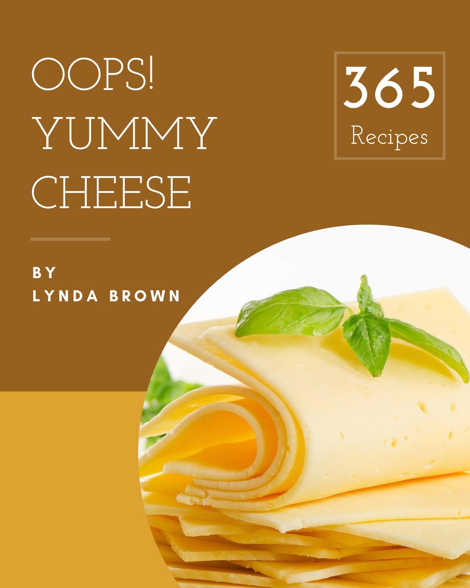 Oops! 365 Yummy Cheese Recipes: From The Yummy Cheese Cookbook To The ...