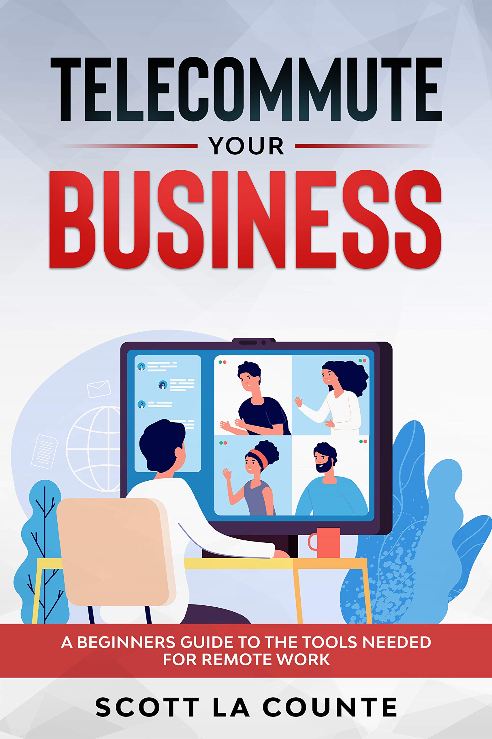 Telecommute Your Business: A Beginners Guide to the Tools Needed for ...